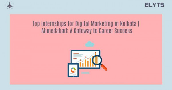 Digital Marketing Internships Kolkata | Ahmedabad | Elyts